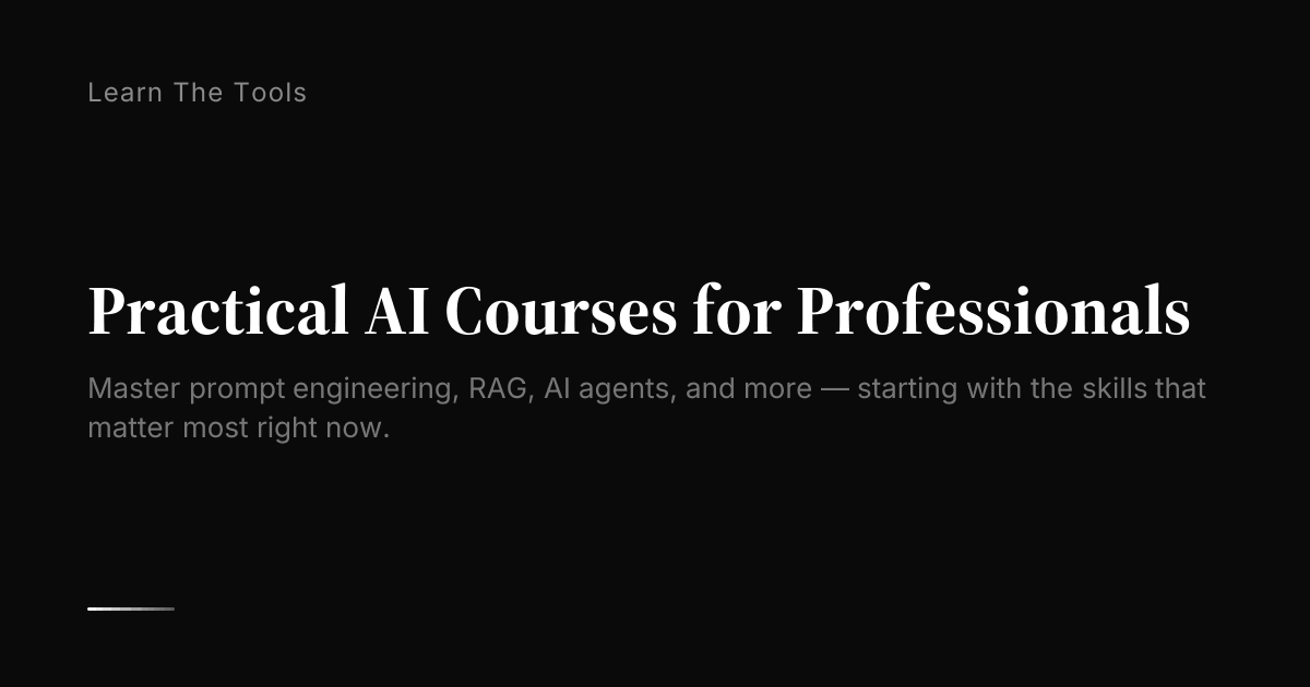 Learn The Tools — Practical AI Courses for Professionals